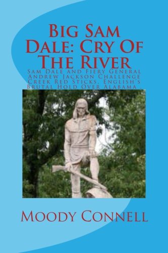 Big Sam Dale: Cry Of The River: The Legend Begins: Sam Dale, Fiery ...