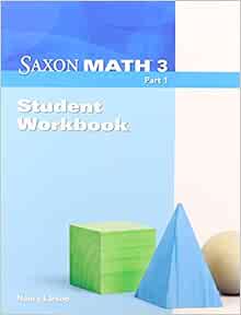 Saxon Math, Grade 3: Student Workbook, Part 1: Nancy Larson ...