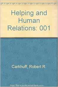 Helping and Human Relations: Carkhuff, Robert R.: 9780914234890: Amazon ...