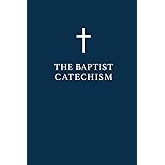 The Young Baptist's Catechism: A Beginner's Guide to the Baptist Confession of Faith of 1689 ...