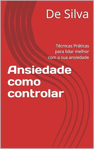 Ansiedade como controlar: Técnicas Práticas para lidar melhor com a sua ansiedade - eBook ...