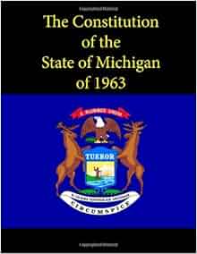 The Constitution of the State of Michigan of 1963: State Of Michigan ...