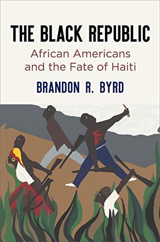The Black Republic: African Americans and the Fate of Haiti (America in ...