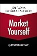 101 Ways to Successfully Market Yourself: Jason I. Miletsky ...