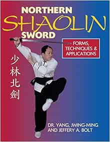 Northern Shaolin Sword: Form, Techniques, & Applications: Yang Ph.D ...