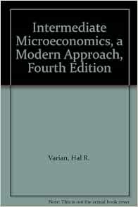 Intermediate Microeconomics, a Modern Approach, Fourth Edition: Varian ...