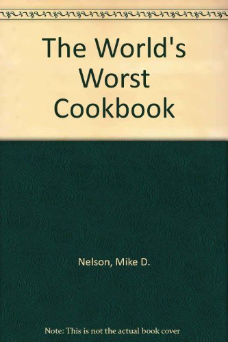 The World's Worst Cookbook: Nelson, Mike D.: 9781567901375: Amazon.com ...