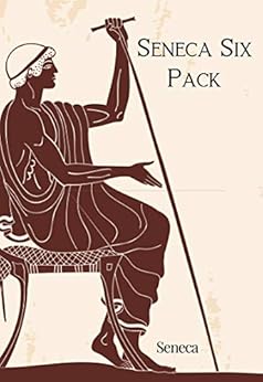 Seneca Six Pack (Illustrated): On the Happy Life, Letters from a Stoic ...