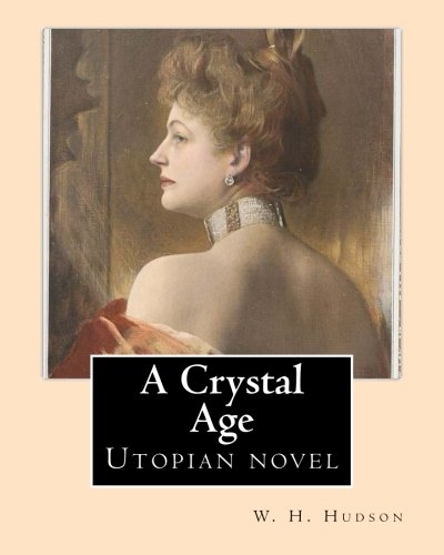 A Crystal Age. By: W. H. Hudson (William Henry Hudson): Utopian novel ...