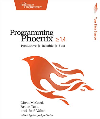 Programming Phoenix 1.4: Productive |> Reliable |> Fast: McCord, Chris, Tate, Bruce, Valim, Jose ...