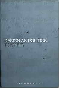 Design as Politics: Tony Fry: 9781847885678: Amazon.com: Books