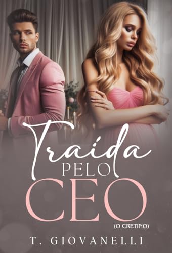 Traída pelo CEO : Cretino - eBook, Resumo, Ler Online e PDF - por Giovanelli , Tânia