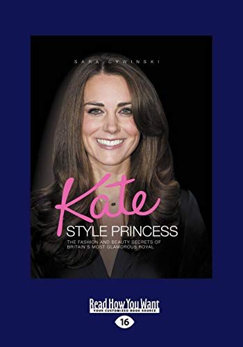 Kate Style Princess: The Fashion and Beauty Secrets of Britain's Most ...
