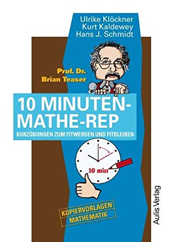 Prof. Dr. Brian Teaser - 10 Minuten-Mathe-Rep: Kurzübungen zum ...