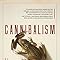 Cannibalism: A Perfectly Natural History: Schutt, Bill: 9781616204624 ...
