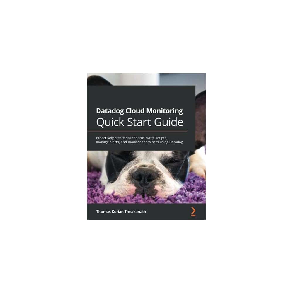 Buy Datadog Cloud Monitoring Quick Start Guide: Proactively create ...