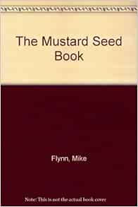 The Mustard Seed Book: Flynn, Mike: 9780965897358: Amazon.com: Books