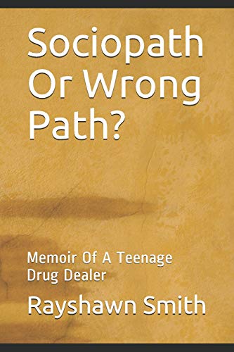 Sociopath Or Wrong Path?: Memoir Of A Teenage Drug Dealer: Smith ...