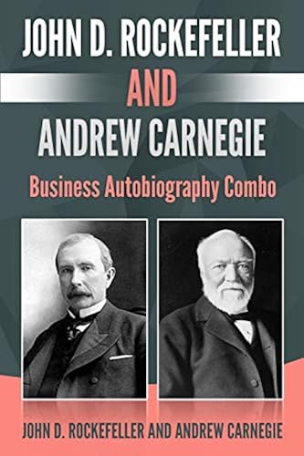John D. Rockefeller and Andrew Carnegie: Business Autobiography Combo ...