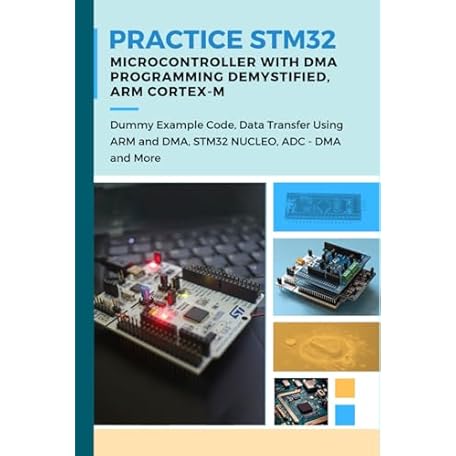 Mua PRACTICE STM32 MICROCONTROLLER WITH DMA PROGRAMMING DEMYSTIFIED – ARM CORTEX-M: Dummy ...