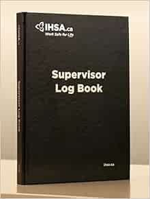 Supervisor Log Book: IHSA: 9781894761185: Amazon.com: Books