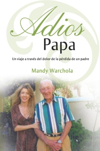 Adios Papa: Un viaje a través del dolor por la pérdida de un padre ...