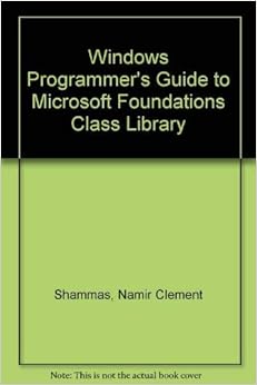 Window Programmer's Guide to Microsoft Foundation Class Library/Book and Disk: Shammas, Namir ...