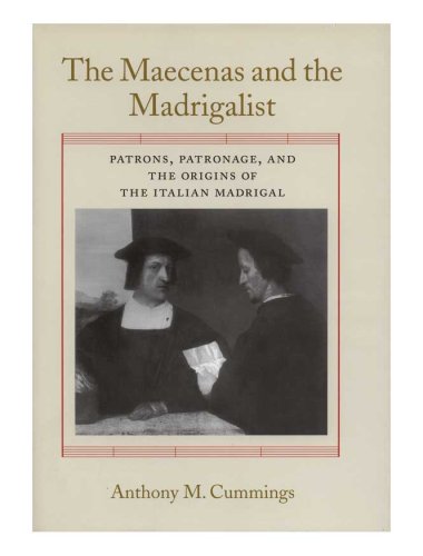 The Maecenas And The Madrigalist: Patrons, Patronage, And The Origins ...