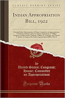 Indian Appropriation Bill, 1922: Hearing Before Subcommittee of House ...