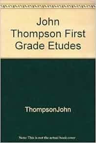 John Thompson First Grade Etudes: ThompsonJohn: Amazon.com: Books