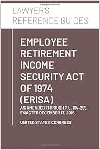 Employee Retirement Income Security Act of 1974 (ERISA): as amended ...