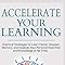 Accelerate Your Learning: Practical Strategies to Learn Faster, Sharpen ...