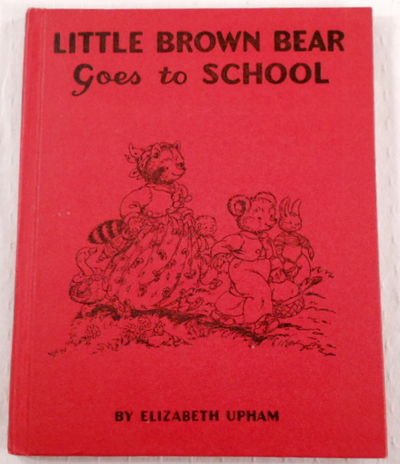 Little Brown Bear Goes to School: Elizabeth Norine Upham, Marjorie ...