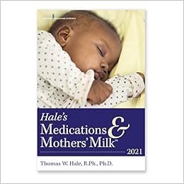 Hale's Medications & Mothers' Milk 2021: A Manual of Lactational ...