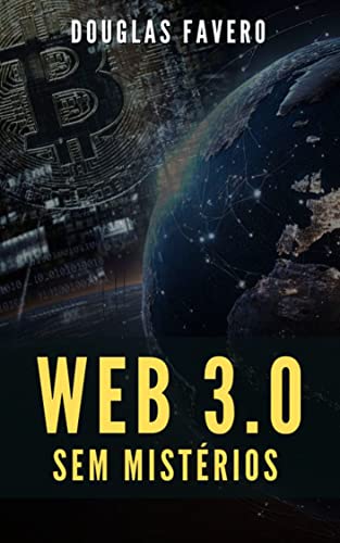 WEB 3.0 Sem Mistérios: Tudo o que você precisa saber para surfar nesta ...