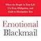Emotional Blackmail: When the People in Your Life Use Fear, Obligation ...