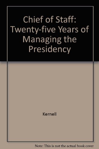 Chief of staff: Twenty-five years of managing the presidency: Kernell ...