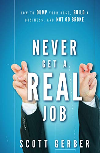 Never Get a "Real" Job: Gerber, Scott: 9780470643860: Amazon.com: Books