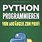 Python Programmieren - Vom Anfänger zum Profi: Der schnelle Einstieg ...