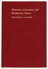 Detection, Estimation, and Modulation Theory. Part I: Detection, Estimation, and Linear ...