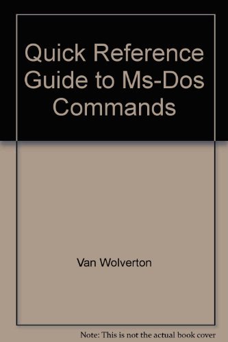 Quick Reference Guide to Ms-DOS Commands: Wolverton, Van: 9781556150258 ...
