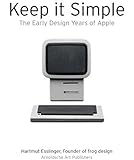 Keep It Simple: The Early Design Years of Apple: Esslinger, Hartmut ...