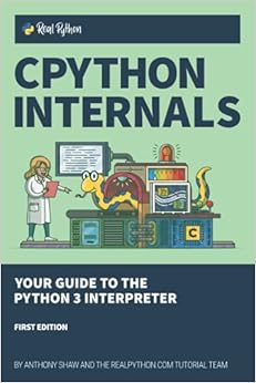 CPython Internals: Your Guide to the Python 3 Interpreter: Shaw ...