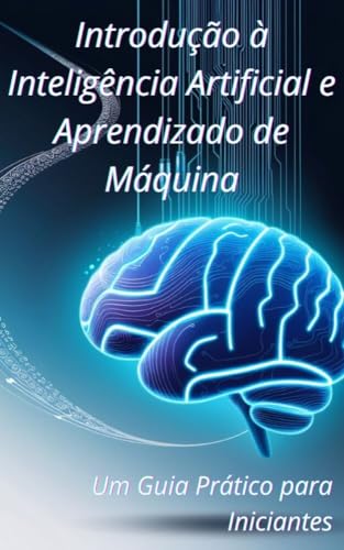 Introdução à Inteligência Artificial e Aprendizado de Máquina: Um Guia ...