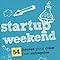 Amazon.fr - Startup Weekend. 54 heures pour créer une entreprise ...