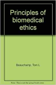 Principles of biomedical ethics: Tom L Beauchamp, James F. Childress ...