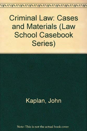 Criminal Law: Cases and Materials (Law School Casebook Series): Kaplan ...