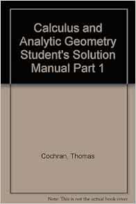 Calculus with Analytic Geometry, Part 1, Student Solutions Manual ...