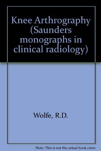 Knee Arthrography: A Practical Approach (Saunders Monographs in ...