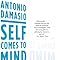 Self Comes to Mind: Constructing the Conscious Brain : Damasio, Antonio ...